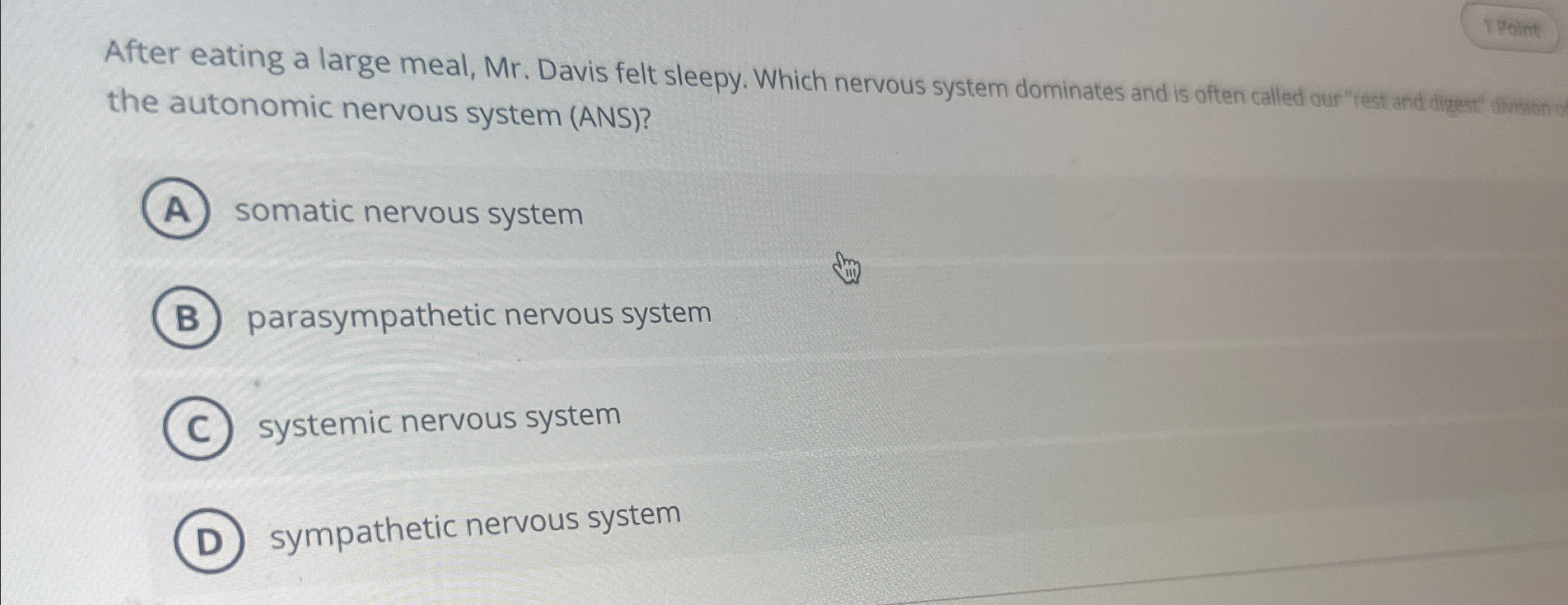 Solved Pointthe autonomic nervous system (ANS)? ﻿somatic | Chegg.com