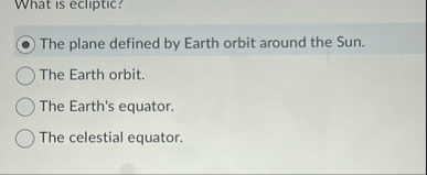 Solved What is ecliptic?The plane defined by Earth orbit | Chegg.com