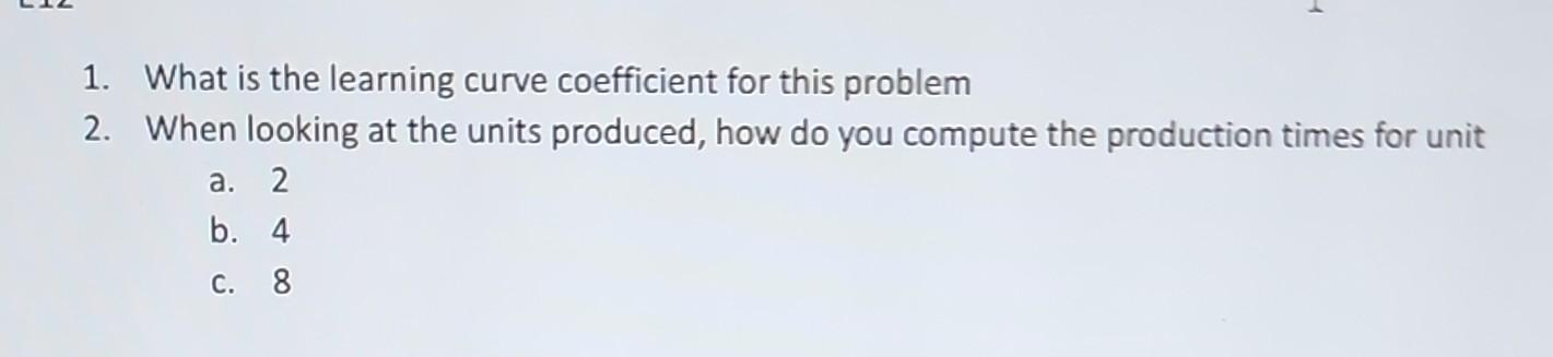 Solved 1. What is the learning curve coefficient for this | Chegg.com