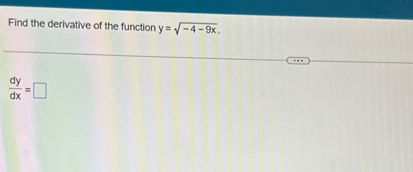 Solved Find the derivative of the function y=-4-9x2.dydx= | Chegg.com