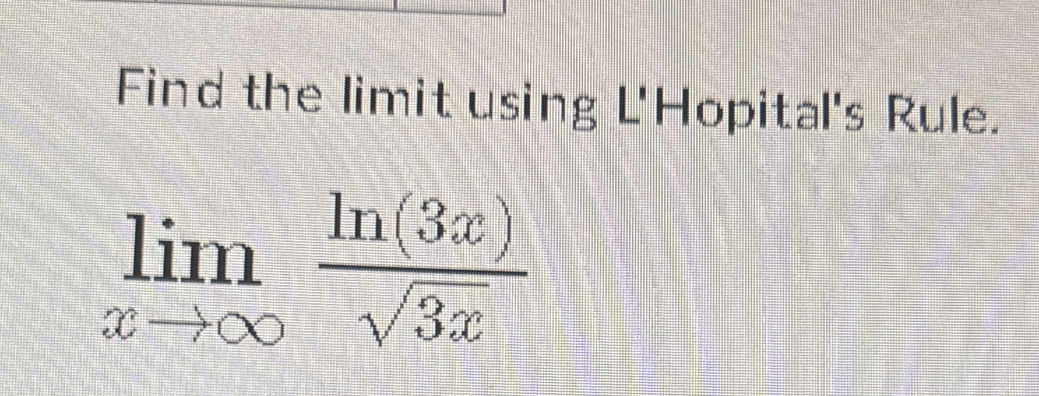 Solved Find the limit using L'Hopital's Rule.limx→∞ln(3x)3x2 | Chegg.com