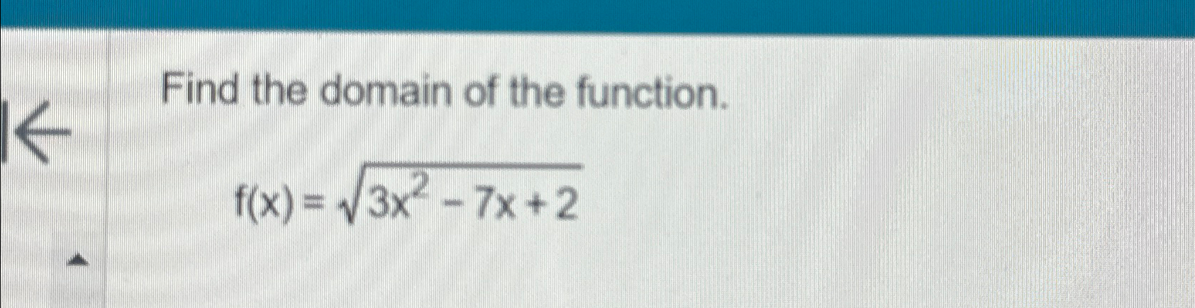 Solved Find the domain of the function.f(x)=3x2-7x+22 | Chegg.com