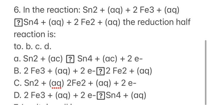 Solved 6. In the reaction: Sn2 + (aq) + 2 Fe3+ (aq) ? Sn4 + | Chegg.com