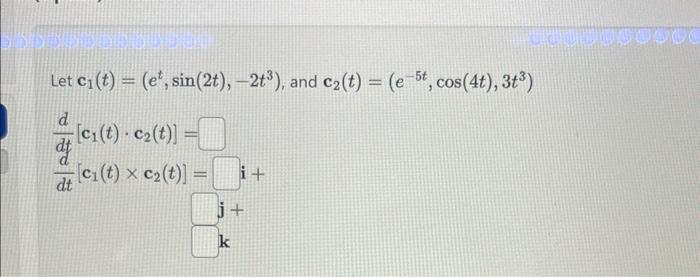 Solved Let c1(t)=(et,sin(2t),−2t3), and | Chegg.com