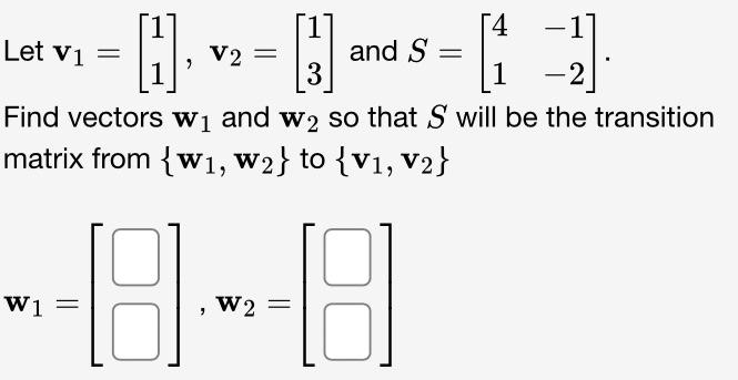 Solved Let v1=[11],v2=[13] and S=[41−1−2]. Find vectors w1 | Chegg.com