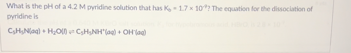Solved What is the pH of a 4.2 ﻿M pyridine solution that has | Chegg.com
