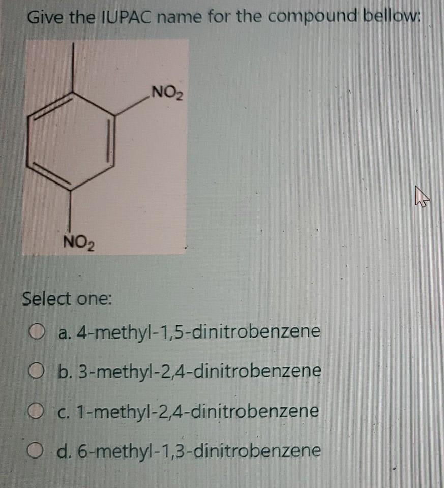 Solved Give the IUPAC name for the compound bellow: NO2 ns | Chegg.com