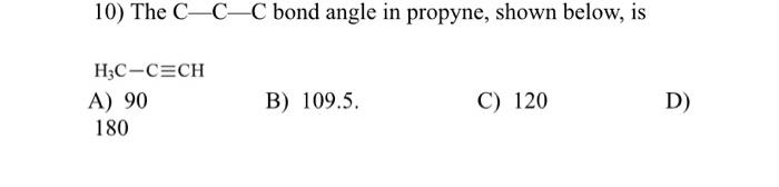 Solved 10) The C−C−C bond angle in propyne, shown below, is | Chegg.com