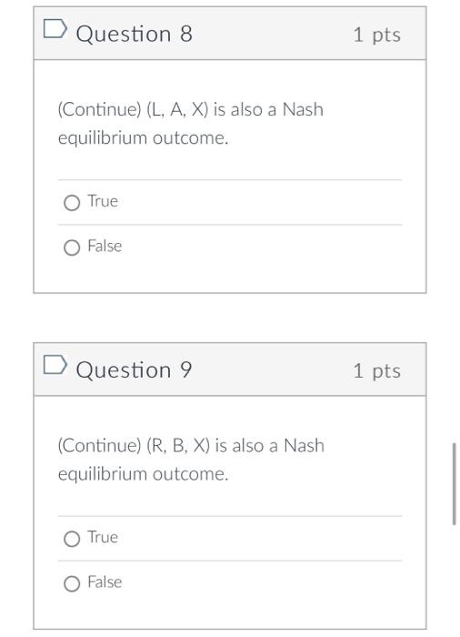 Solved (Continue) (L,A,X) is also a Nash equilibrium | Chegg.com