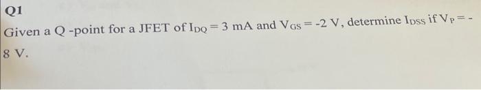 Solved Q1 Given a Q-point for a JFET of IDQ=3 mA and VGS=−2 | Chegg.com