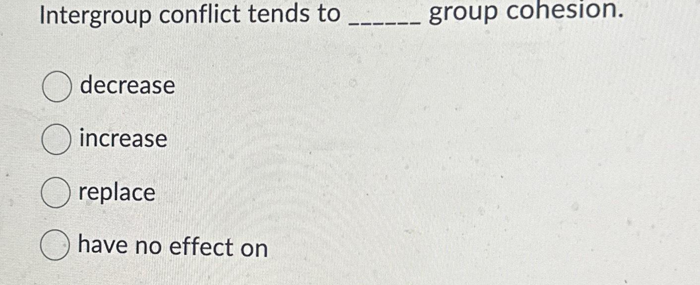 Solved Intergroup conflict tends to group | Chegg.com