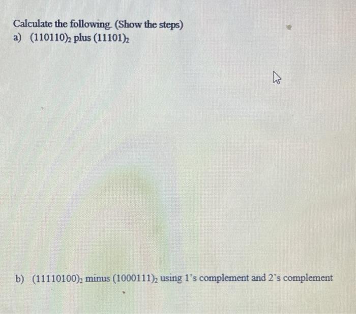 Solved Calculate the following (Show the steps) a) (110110)2 | Chegg.com