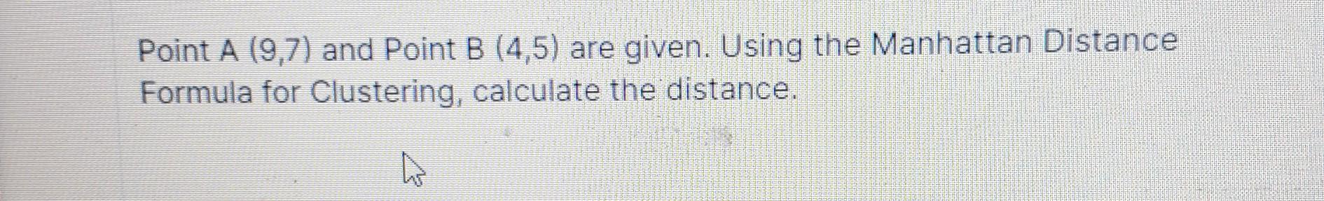 Solved Point A (9,7) and Point B(4,5) are given. Using the | Chegg.com