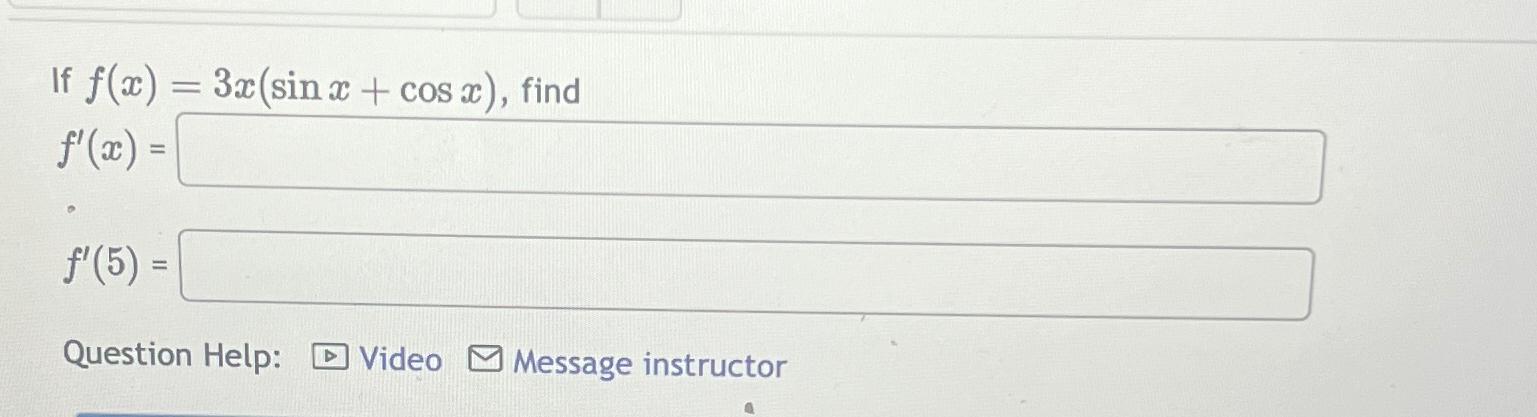 Solved If f(x)=3x(sinx+cosx), ﻿findf'(x)=f'(5)=Question | Chegg.com