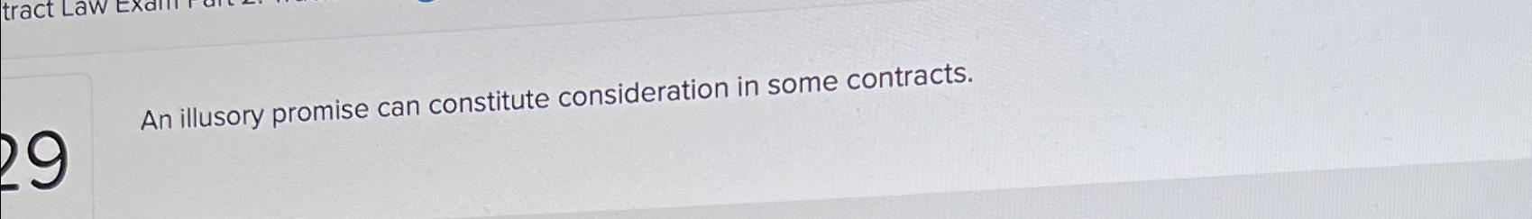 Solved An illusory promise can constitute consideration in | Chegg.com
