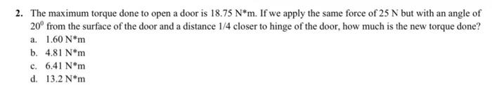 Solved 2. The maximum torque done to open a door is 18.75 | Chegg.com