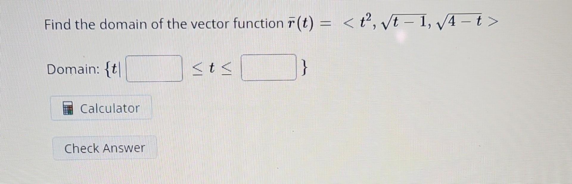 Solved Find the domain of the vector function | Chegg.com