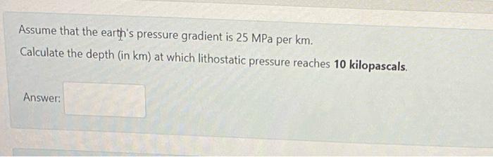 Solved Assume that the earth's pressure gradient is 25MPa | Chegg.com