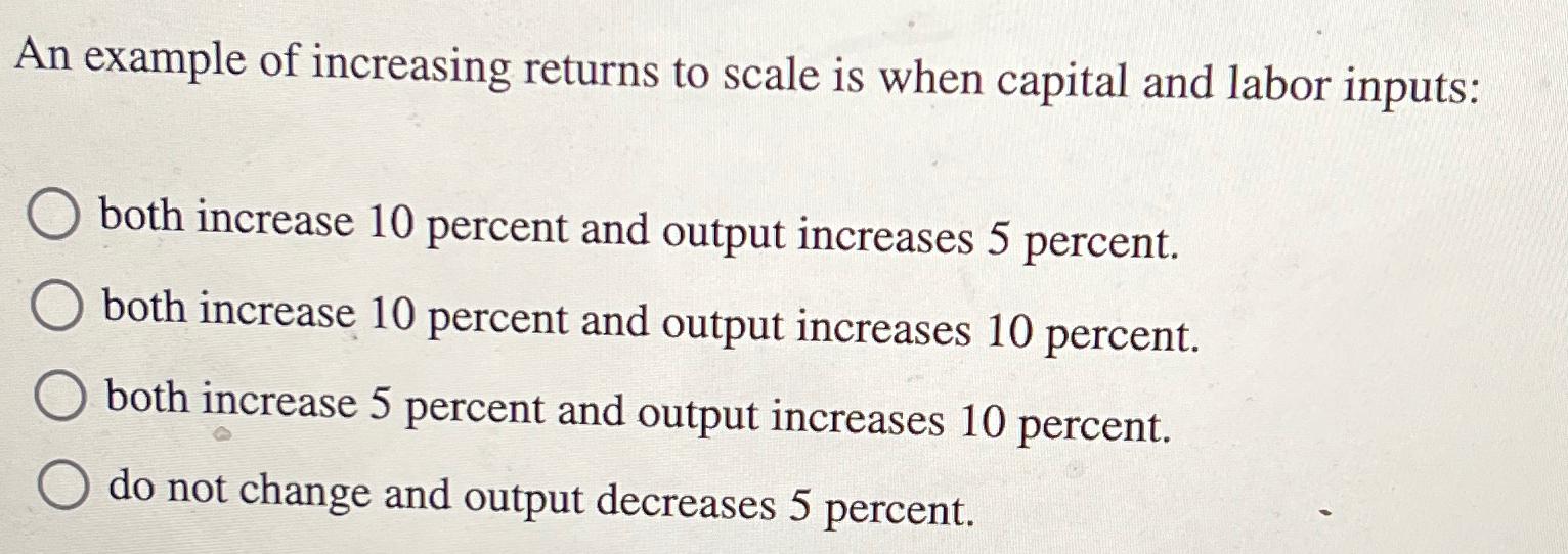 Solved An example of increasing returns to scale is when | Chegg.com