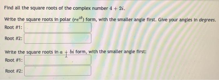 Solved Find all the square roots of the complex number 4 + | Chegg.com