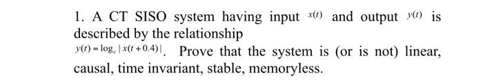 Solved 1. A CT SISO system having input x(t) and output y(t) | Chegg.com