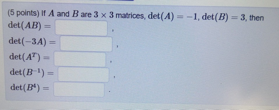 Solved (5 points) If A and B are 3 x 3 matrices, det(A) = | Chegg.com