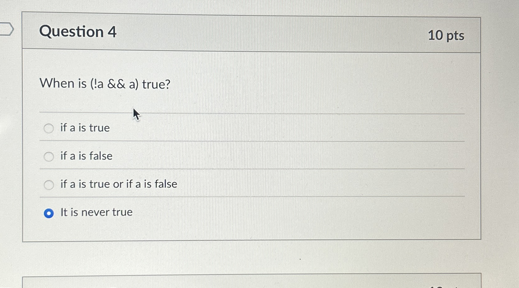 Solved Question 4When is (!a & & a) ﻿true?if a ﻿is trueif a | Chegg.com