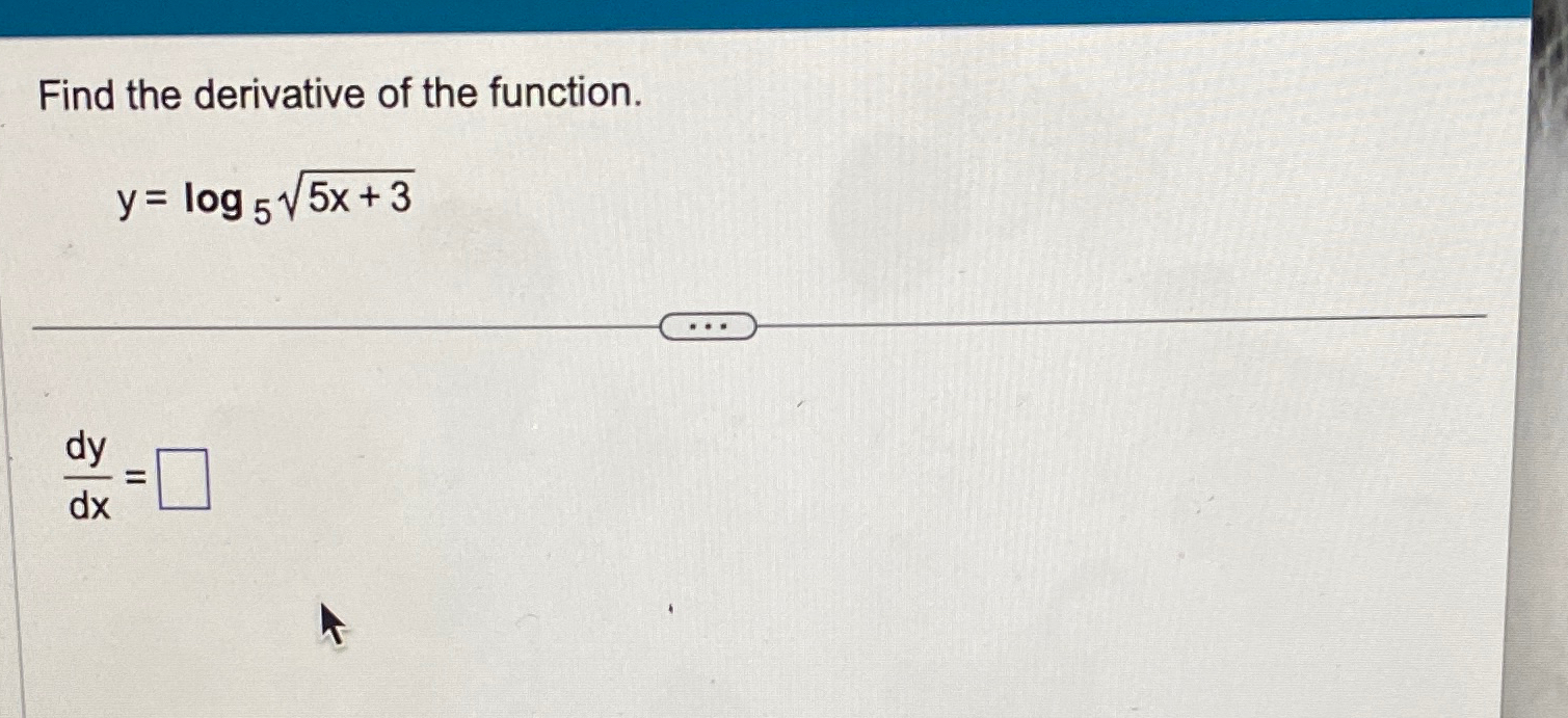 Solved Find the derivative of the function.y=log55x+32dydx= | Chegg.com