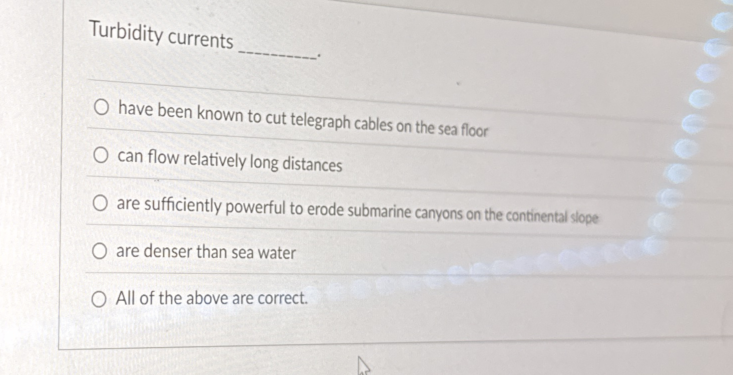 Solved Turbidity currents q,have been known to cut telegraph | Chegg.com