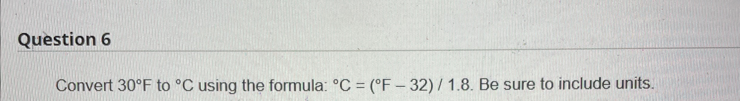Solved Question 6Convert 30°F ﻿to °C ﻿using the formula: | Chegg.com
