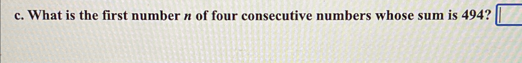 Solved c. ﻿What is the first number n ﻿of four consecutive | Chegg.com