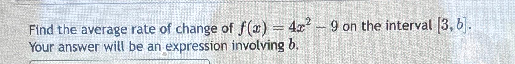Solved Find the average rate of change of f(x)=4x2-9 ﻿on the | Chegg.com