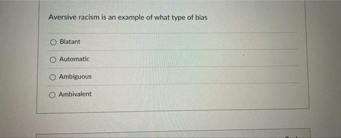 Aversive racism is an example of what type of bias | Chegg.com