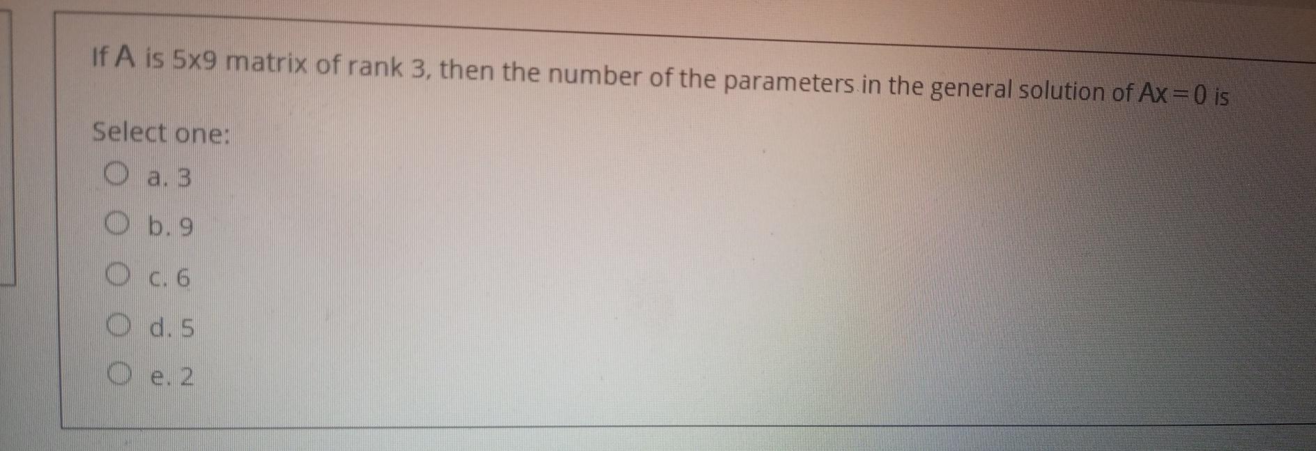 Solved If A is 5x9 matrix of rank 3, then the number of the | Chegg.com