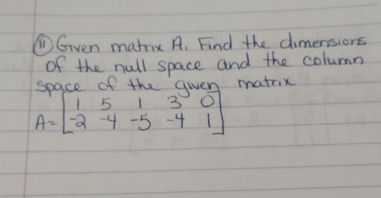 Solved (11) Given matrix A. Find the dimensions of the null | Chegg.com