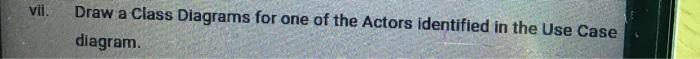 Solved vii. Draw a Class Diagrams for one of the Actors | Chegg.com
