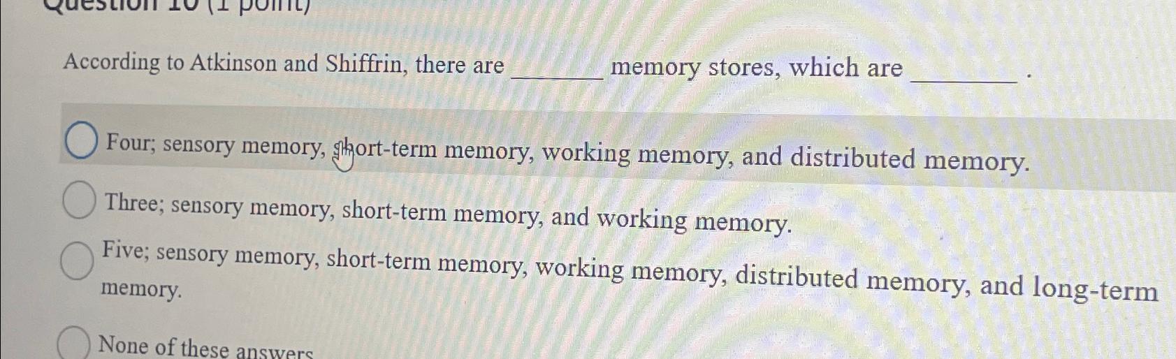 Solved According to Atkinson and Shiffrin, there are memory | Chegg.com
