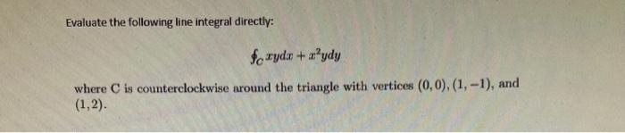 Solved Evaluate the following line integral directly: | Chegg.com