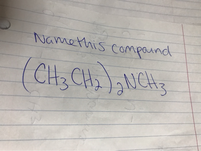 Solved Name this compound CH₃ CH₂ ) ₂ NCH3 | Chegg.com