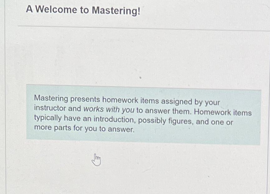 Solved A Welcome to Mastering!Mastering presents homework | Chegg.com