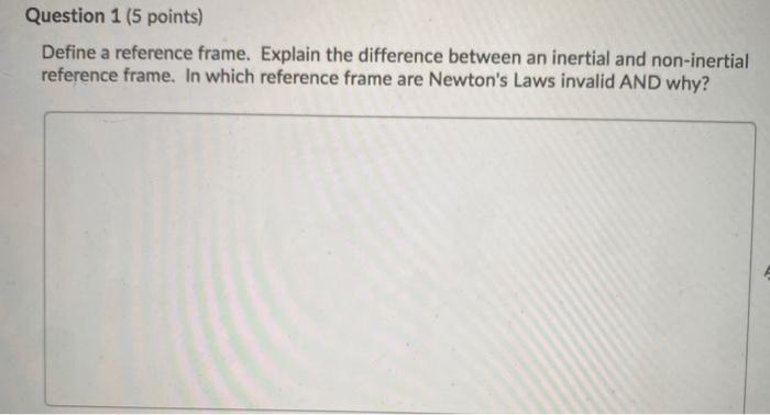 Solved Question 1 (5 points) Define a reference frame. | Chegg.com