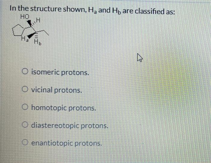 Solved In the structure shown, Ha and Hb are classified as: | Chegg.com
