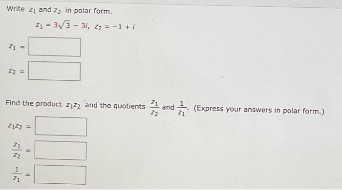 Solved Write z1 and z2 in polar form. z1=33−3i,z2=−1+iz1=z2= | Chegg.com