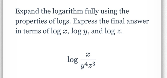 Solved Expand the logarithm fully using the properties of | Chegg.com