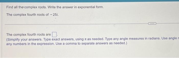 Solved Find all the complex roots. Write the answer in | Chegg.com
