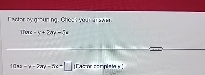 Solved Factor by grouping. Check your | Chegg.com