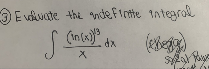 Solved 3 Evaluate the ande finite integral (in (x) dx ل Х | Chegg.com
