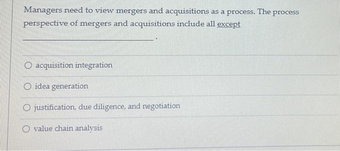 Solved Managers need to view mergers and acquisitions as a | Chegg.com