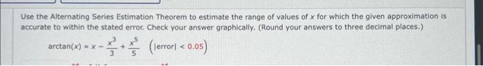 Solved Use the Alternating Series Estimation Theorem to | Chegg.com