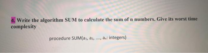 Solved 4 Write The Algorithm Sum To Calculate The Sum Of N